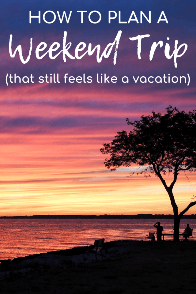 How to Plan a Weekend Trip That Actually Feels Like a Vacation